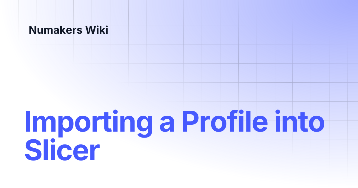 Importing a Profile into Slicer | Numakers Wiki